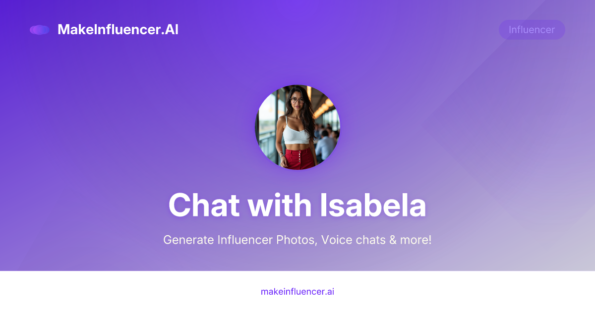 MakeInfluencer AI - Chat with Isabela & Ask for Photos, Voice Notes